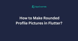 How to Make Rounded Profile Pictures in Flutter? - AppOverride