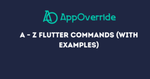 A – Z Flutter Commands (With Examples) - AppOverride