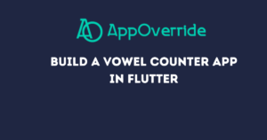 Build a Vowel Counter App in Flutter - AppOverride